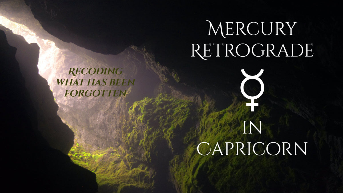 Mercury Retrograde in Capricorn - Re-Coding What has been Forgotten ...